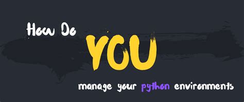 how do you manage python environments dev community