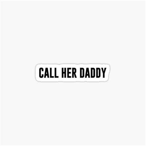 Copy Of Call Her Daddy Sticker For Sale By Carlostoast Redbubble