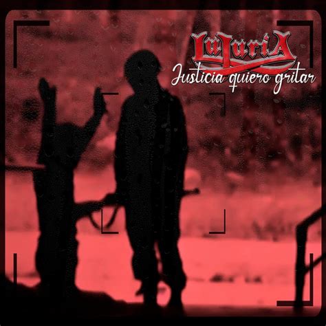 Lujuria Justicia Quiero Gritar Encyclopaedia Metallum The Metal