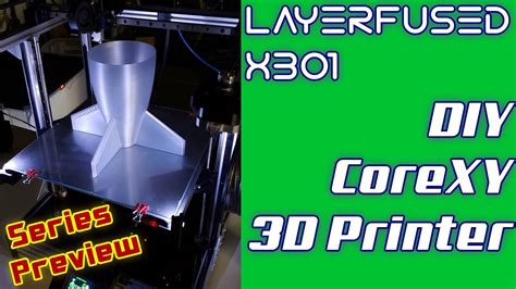 Diy 3d Printer Build A Corexy Printer Layerfused X301 Preview Youtube