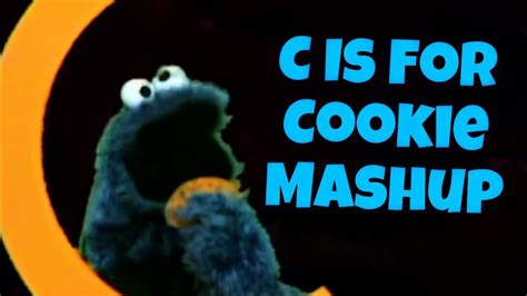 Sesame Street C Is For Cookie Ultimate Mashup Youtube
