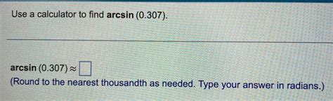 Solved Use A Calculator To Find Arcsin 0 307