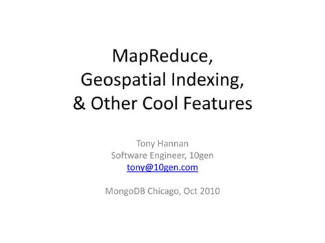 Mongodb Chicago Mapreduce Geospatial And Other Cool Features Ppt
