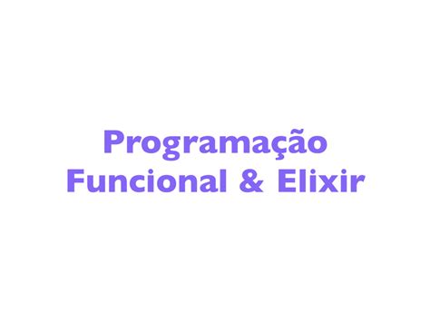 programação funcional and elixir speaker deck