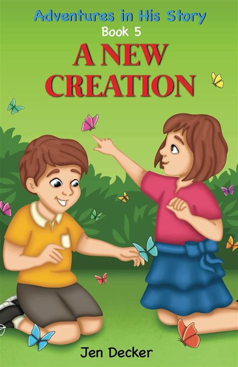 A New Creation Adventures In His Story Book 5