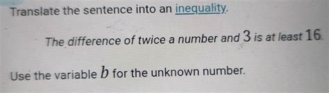Solved Translate The Sentence Into An Inequality The Difference Of Twice A Number And 3 Is At