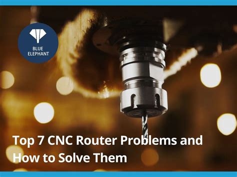 Top CNC Router Problems And How To Solve Them Blue Elephant CNC