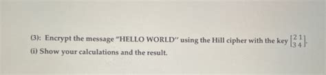 3 Encrypt The Message Hello World Using The Hill Cipher With The Key