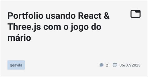 Portfolio Usando React And Threejs Com O Jogo Do Mário · Geavila · Tabnews