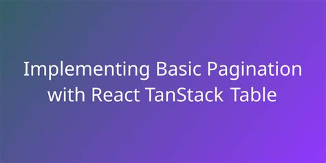 Implementing Basic Pagination With React Tanstack Table Snippets Borstch