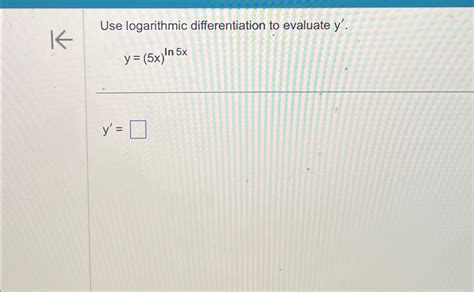 Solved Use Logarithmic Differentiation To Evaluate