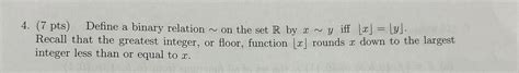 Solved 7 ﻿pts ﻿define A Binary Relation ∼ ﻿on The Set R