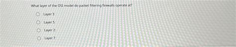 Solved What Layer Of The Osi Model Do Packet Filtering