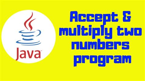 Java Tutorial Accept Two Numbers And Multiply Program Youtube