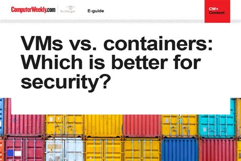 vms vs containers which is better for security computer weekly