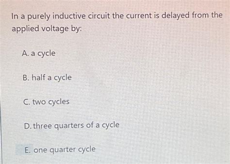 Solved In A Purely Inductive Circuit The Current Is Delayed