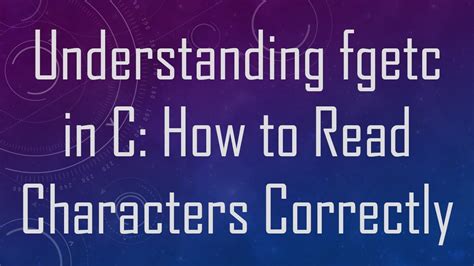 Understanding Fgetc In C How To Read Characters Correctly Youtube