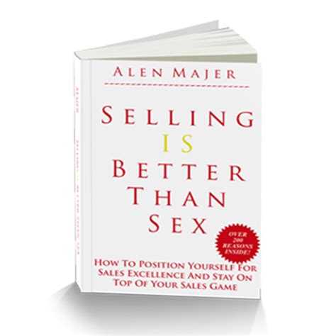 Selling Is Better Than Sex North American Sales Training Corp