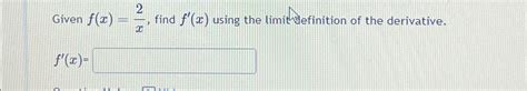 Solved Given Fx2x ﻿find Fx ﻿using The Limithefinition