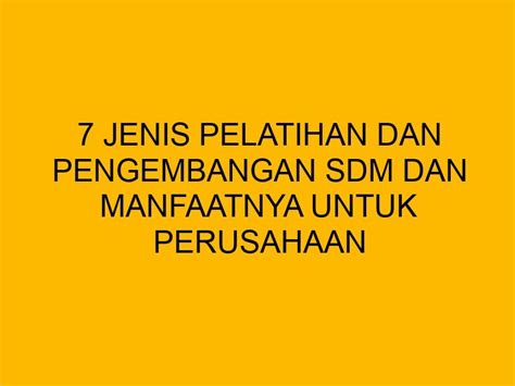 7 Jenis Pelatihan Dan Pengembangan Sdm Dan Manfaatnya Untuk Perusahaan