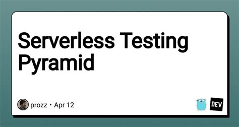 serverless testing pyramid r devto