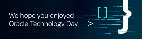 We Hope You Enjoyed Oracle Technology Day