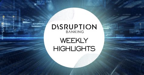 Disruption Banking Weekly Highlights 22