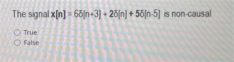 Solved The Signal X[n] 6δ[n 3] 2δ[n] 5δ[n−5] Is Non Causal