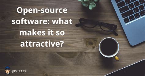 Open Source Software What Makes It So Attractive