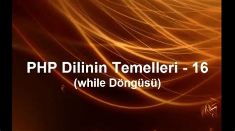 17 44 Php Dersleri While Döngüsü Youtube