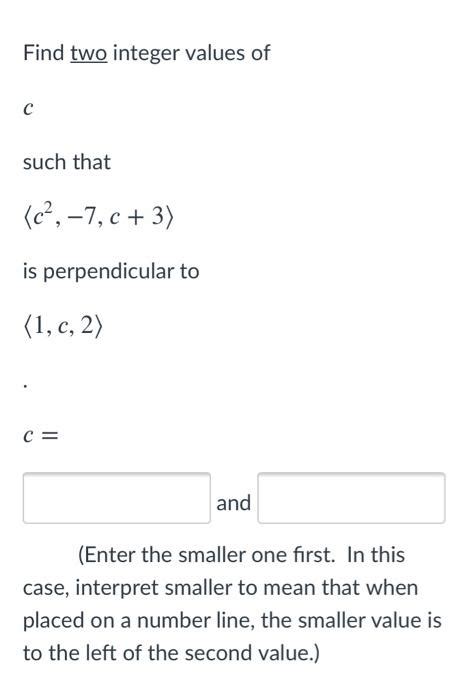 Solved Find Two Integer Values Of с Such That C 7c 3