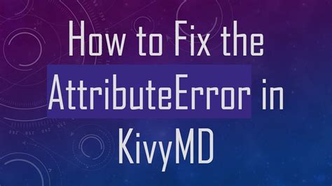 How To Fix The Attributeerror In Kivymd Youtube