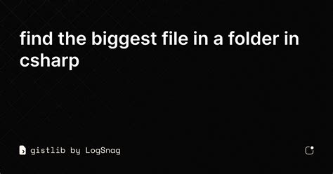 Gistlib Find The Biggest File In A Folder In Csharp