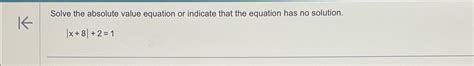 Solved Solve The Absolute Value Equation Or Indicate That