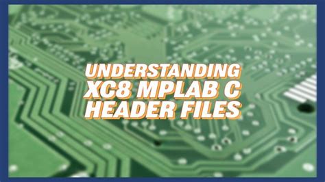 Understanding XC MPLAB C Header Files Jamie Starling I Am My Own Algorithm