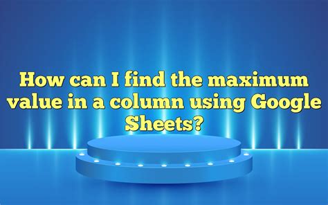 How Can I Find The Maximum Value In A Column Using Google Sheets