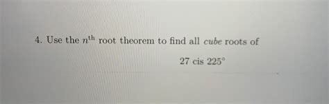Solved Use The Nth Root Theorem To Find All Cube Roots Of Chegg Com