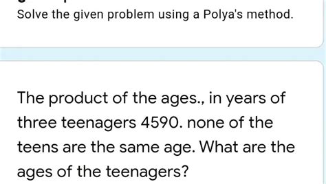 Solved Solve The Given Problem Using Polyas Method The Product Of The Ages In Years Of Three