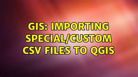 Gis Importing Specialcustom Csv Files To Qgis Youtube