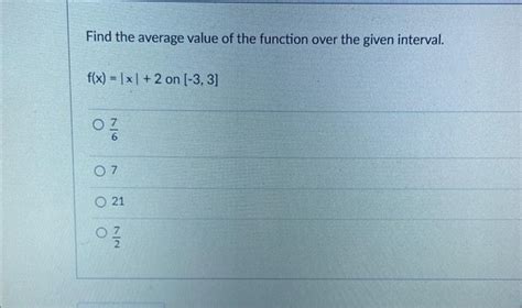Solved Find The Average Value Of The Function Over The Given