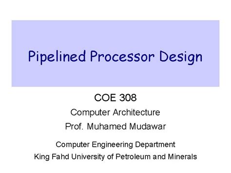 Pipelined Processor Design Coe 308 Computer Architecture Prof