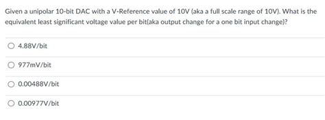solved given a unipolar 10 bit dac with a v reference value