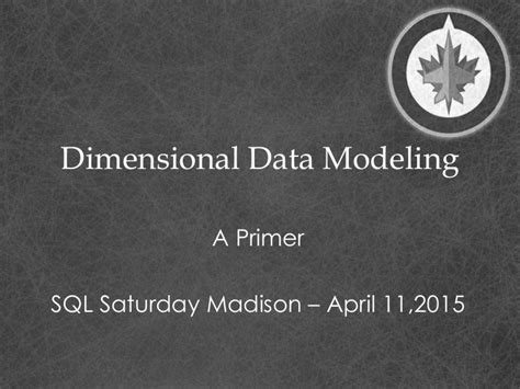 dimensional modeling primer sql saturday madison april 11th 2015