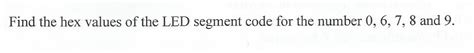 Solved Find The Hex Values Of The LED Segment Code For The Chegg Com