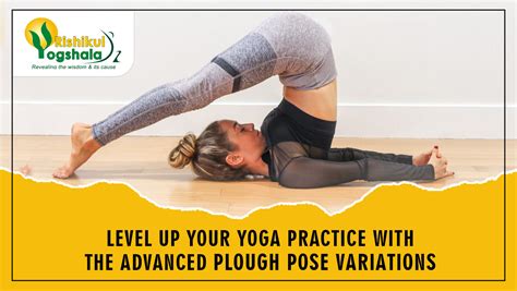 Master Plough Pose 6 Advanced Variations To Level Up Your Practice