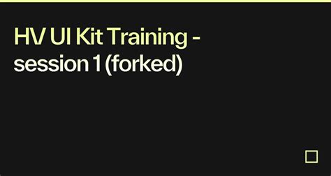 HV UI Kit Training Session 1 Forked Codesandbox
