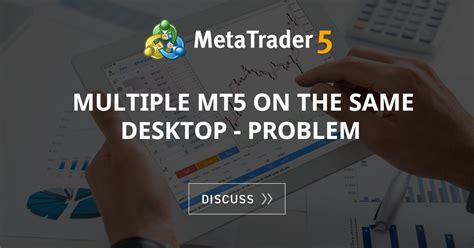 Multiple Mt5 On The Same Desktop Problem Mt5 General Mql5 Programming Forum