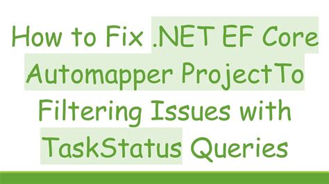 How To Fix Net Ef Core Automapper Projectto Filtering Issues With