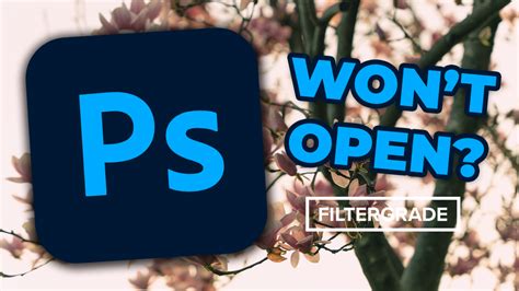 Photoshop CC Won T Open How To Fix FilterGrade