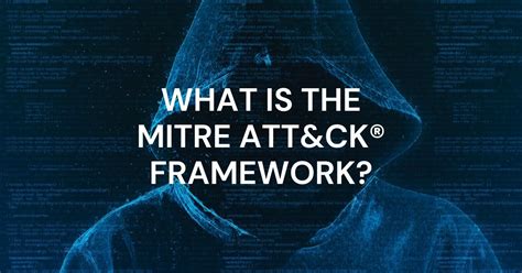 What Is The Mitre Attandck® Framework